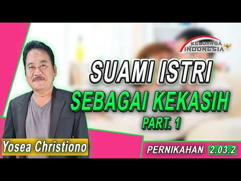 2.03.2 SUAMI ISTRI SEBAGAI KEKASIH #part1 - Yosea Christiono