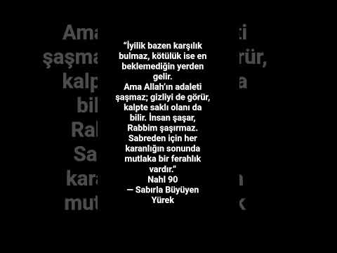 Her iyilik kaybolmaz, her kötülük karşılıksız kalmaz. Allah adaleti dilediği anda gösterir.