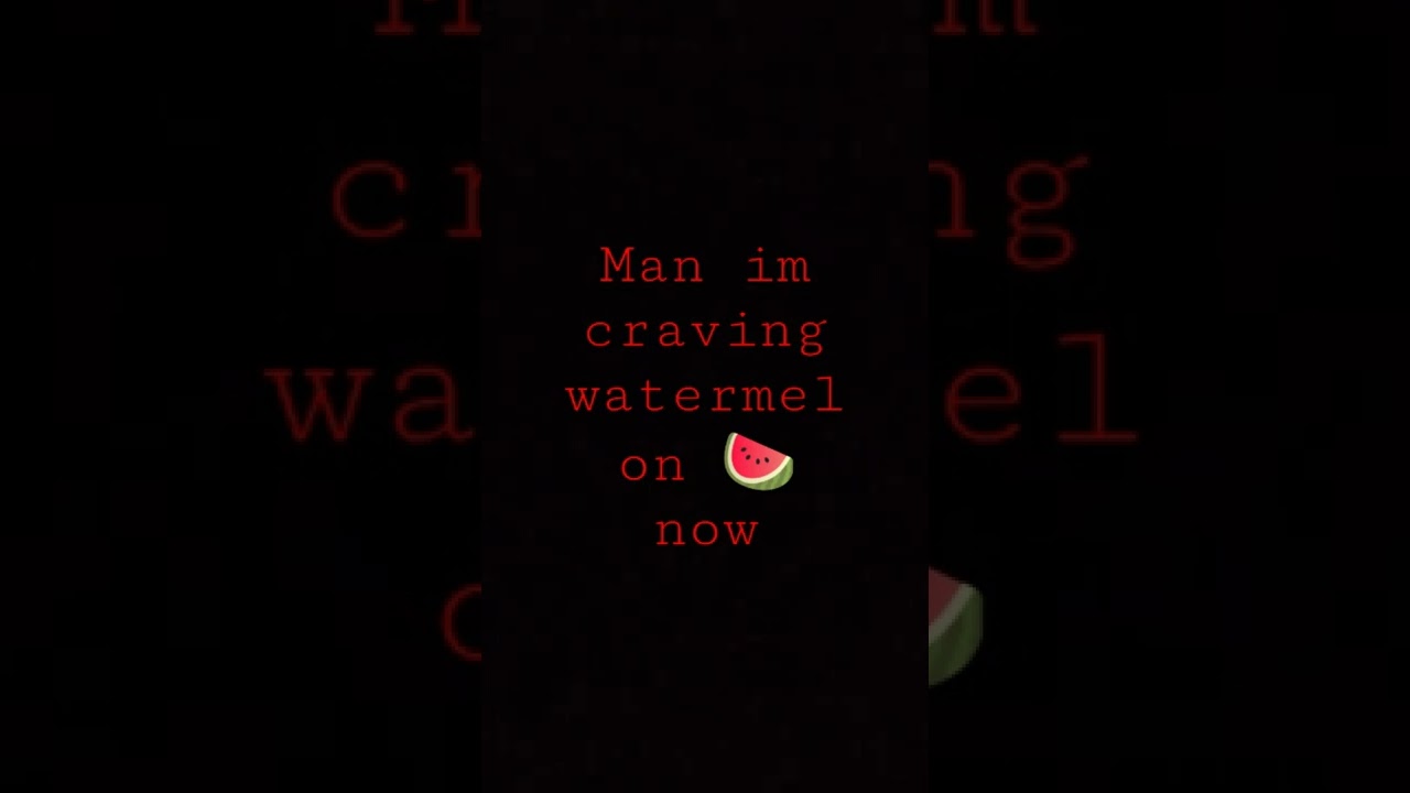 I want watermelon now - YouTube