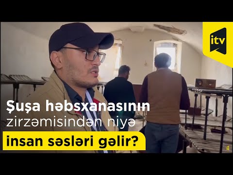 Şuşa həbsxanasının zirzəmisindən niyə insan səsləri gəlir?