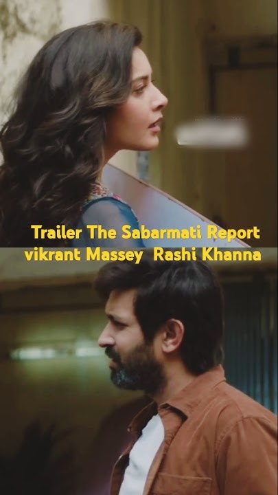 Trailer The Sabarmati Report vikrant Massey Rashi Khanna - YouTube