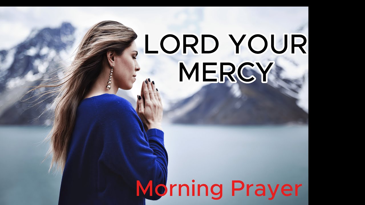 A Prayer for Mercy| Early morning prayer to start your day| Pray this ...