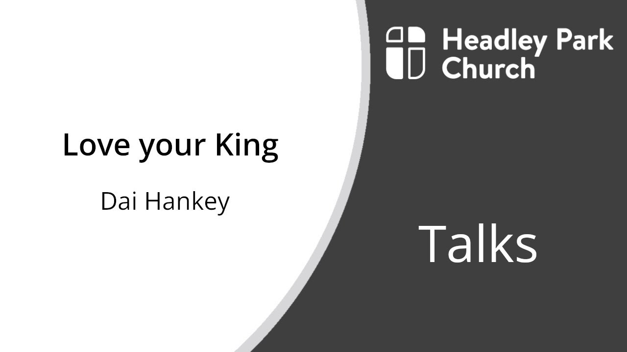 Love your King - Dai Hankey - Talk 2 - 22nd April 2023 - YouTube