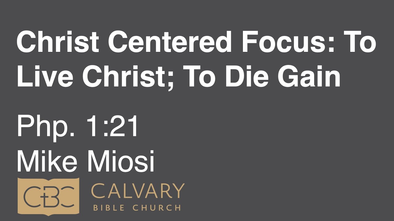 08/13/23 AM - Philippians 1:21 - "Christ Centered Focus: To Live Christ ...