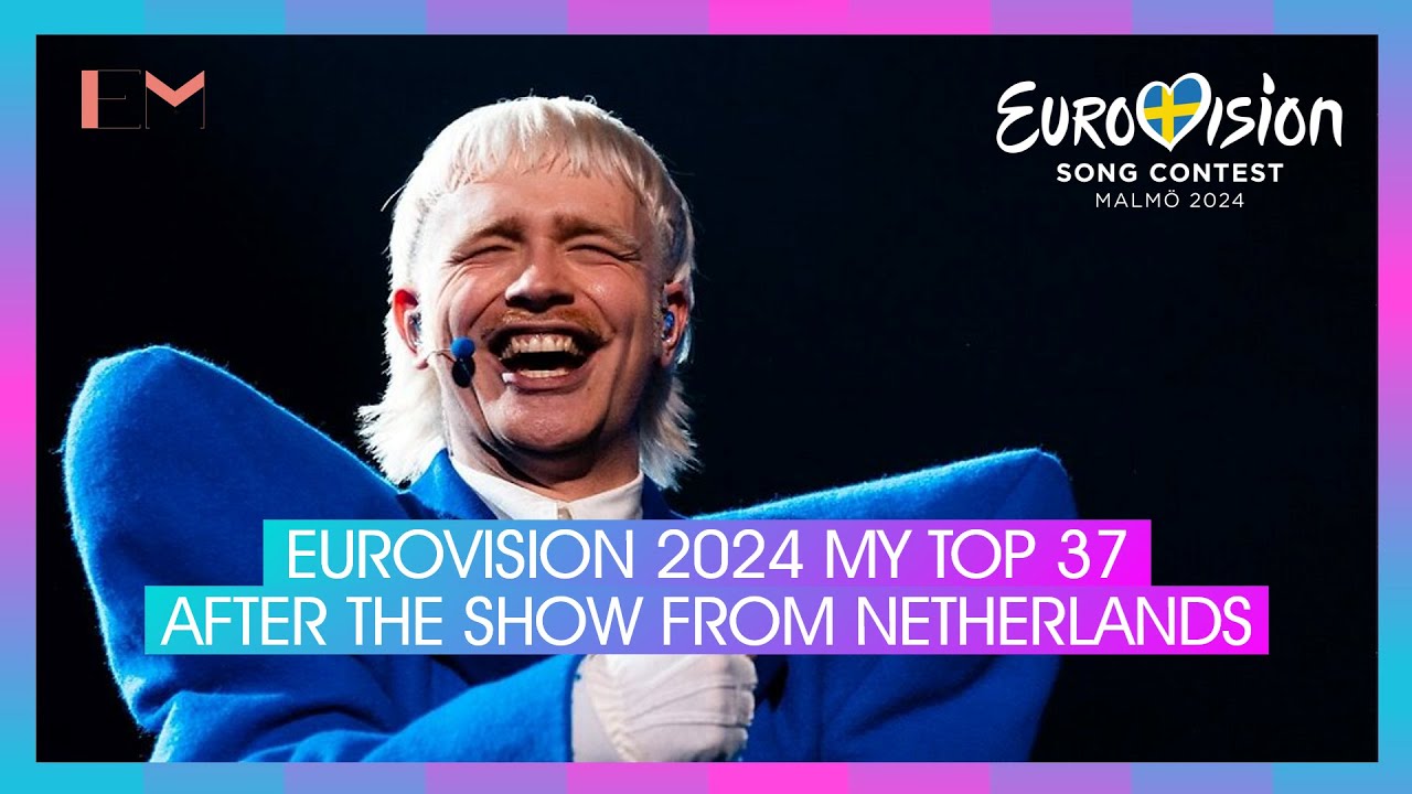EUROVISION 2024: MY TOP 37 AFTER THE SHOW W/ COMMENTS // From The ...