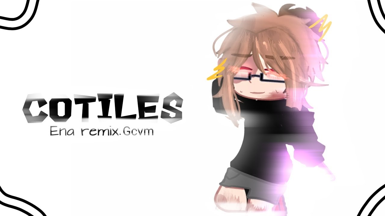 Cotiles (Ena remix)/ GCMV' gacha club / edition - YouTube