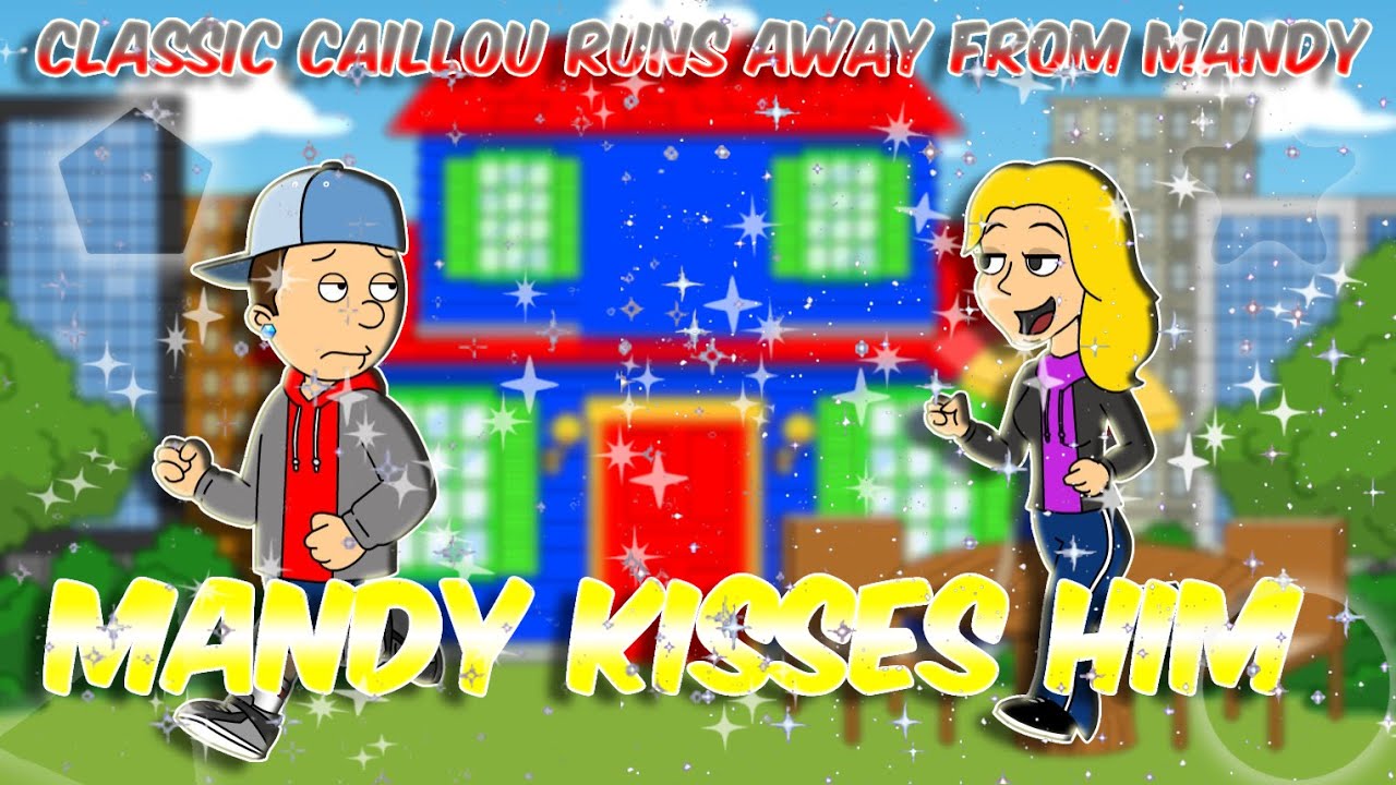 Classic Caillou Runs Away From Mandy/Mandy Kisses Classic Caillou - YouTube