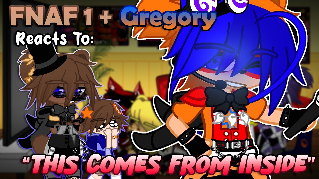 FNAF 1 + Gregory Reacts To “This Comes From Inside” | Gacha Club/Plus ...
