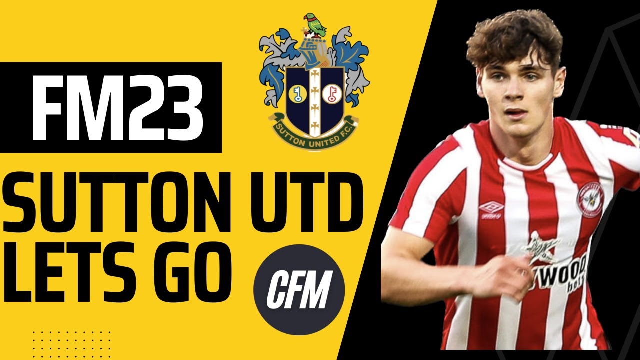FM23 SUTTON UTD Lets Go To The Top, Haygarth Scores Bangers!!!!!! - YouTube