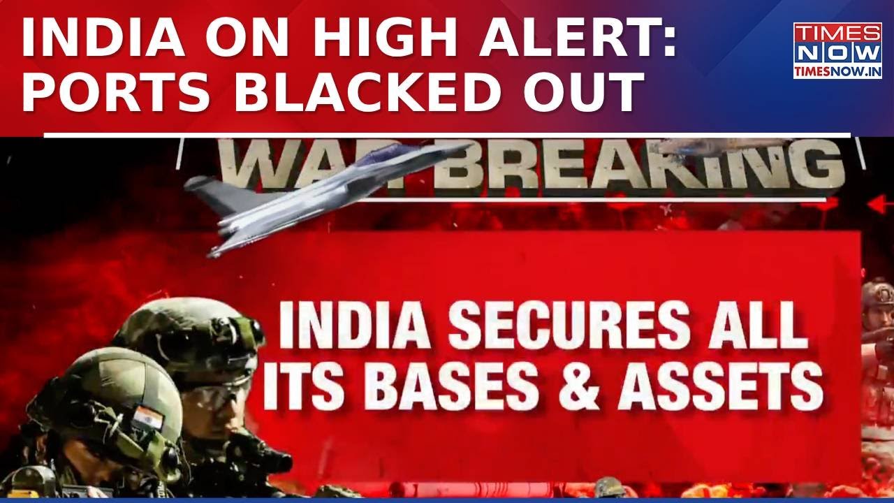India Secures All Strategic Assets; Coastal Ports Enforce Blackout ...