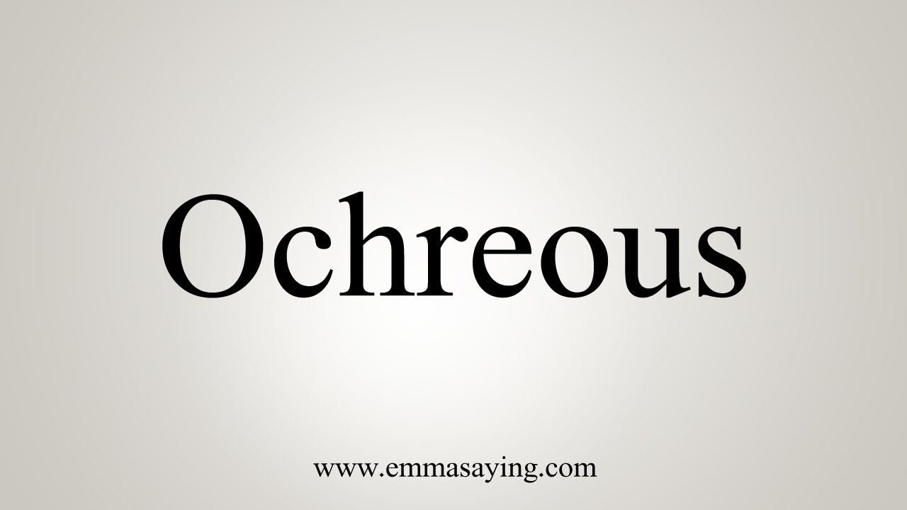 How To Say Ochreous - YouTube