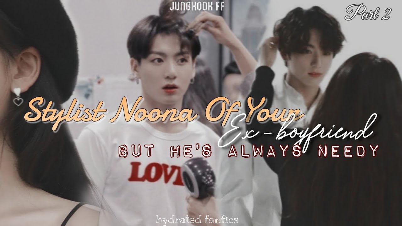 Stylist-noona of your idol ex-boyfriend but he's needy Part 2 | Mature ...