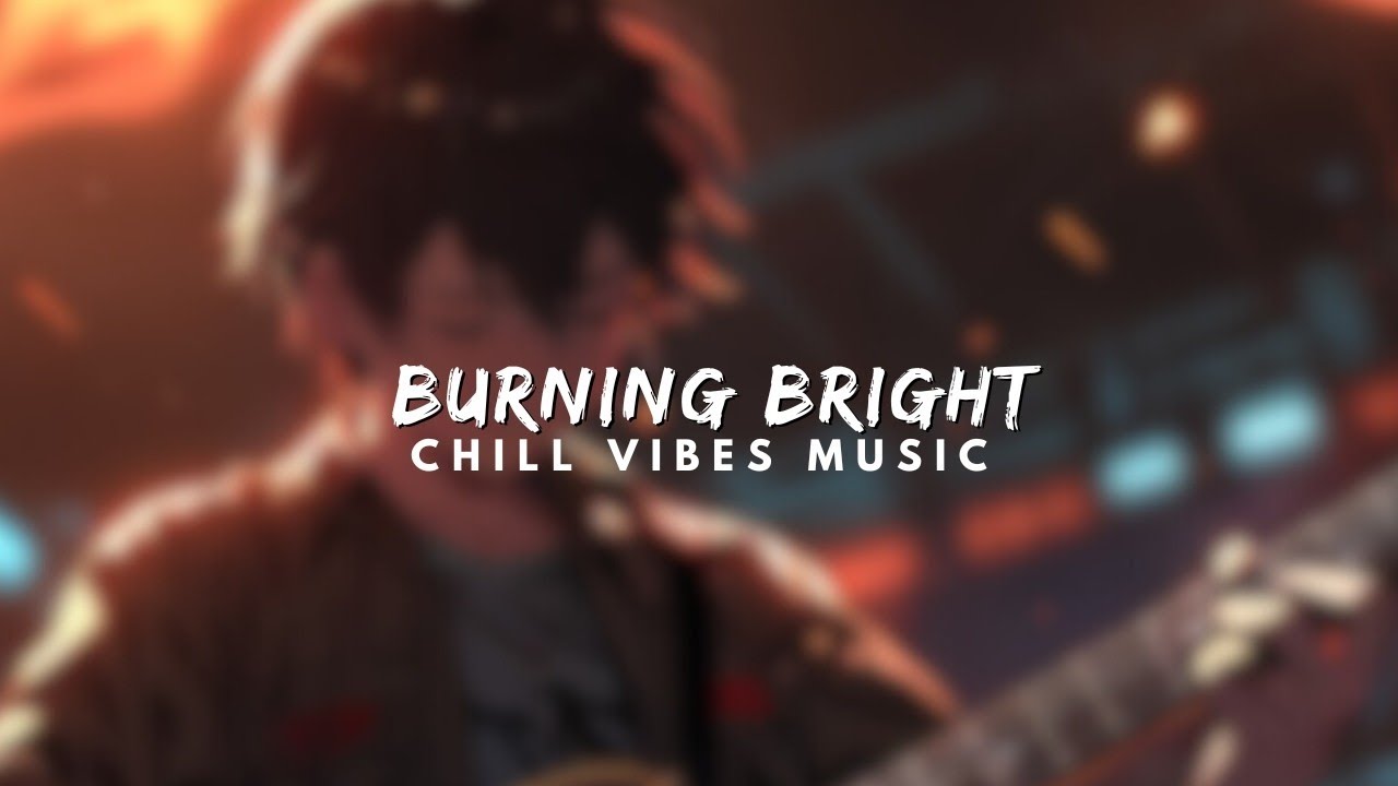 BURNING BRIGHT || CHILL VIBE MUSIC #music #song #lyrics #coversong ...