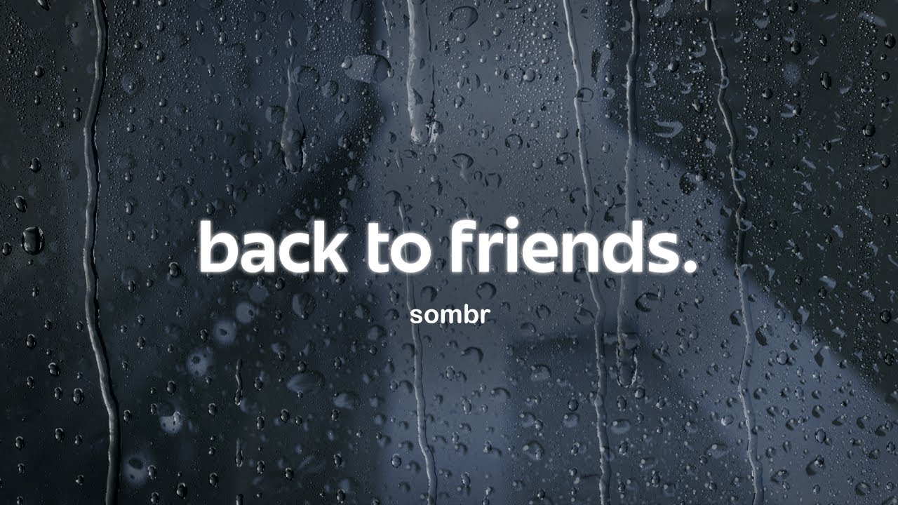 sombr - back to friends (lyrics) - YouTube