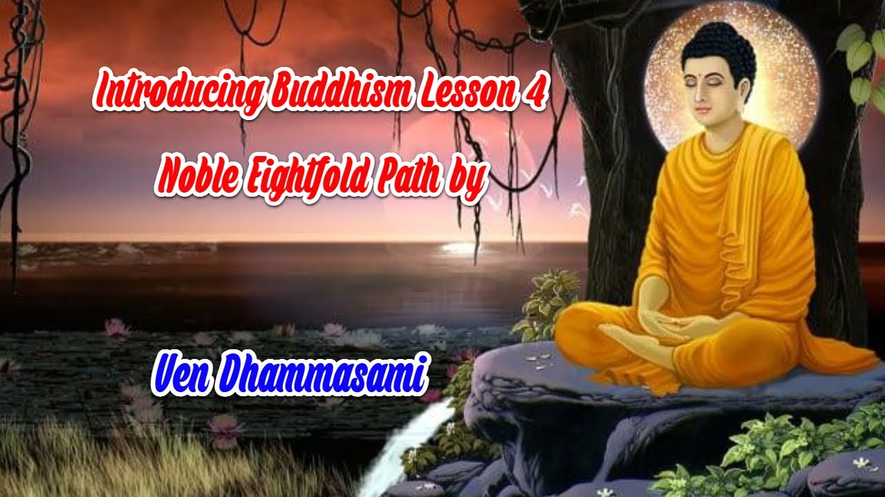 Introducing Buddhism Lesson 4 Noble Eightfold Path by Ven Dhammasami ...