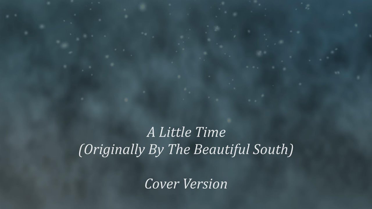 A LITTLE TIME - THE BEAUTIFUL SOUTH COVER - YouTube