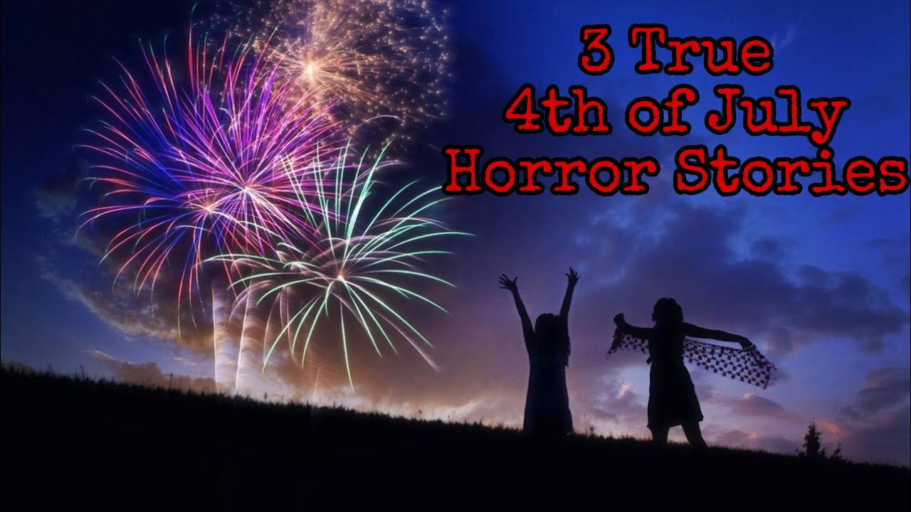 3 Terrifyingly True 4th of July Horror Stories - YouTube