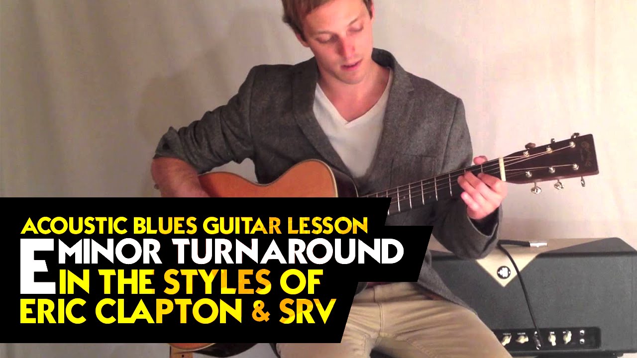 Acoustic Blues Guitar Lesson: E minor turnaround in the styles of Eric ...