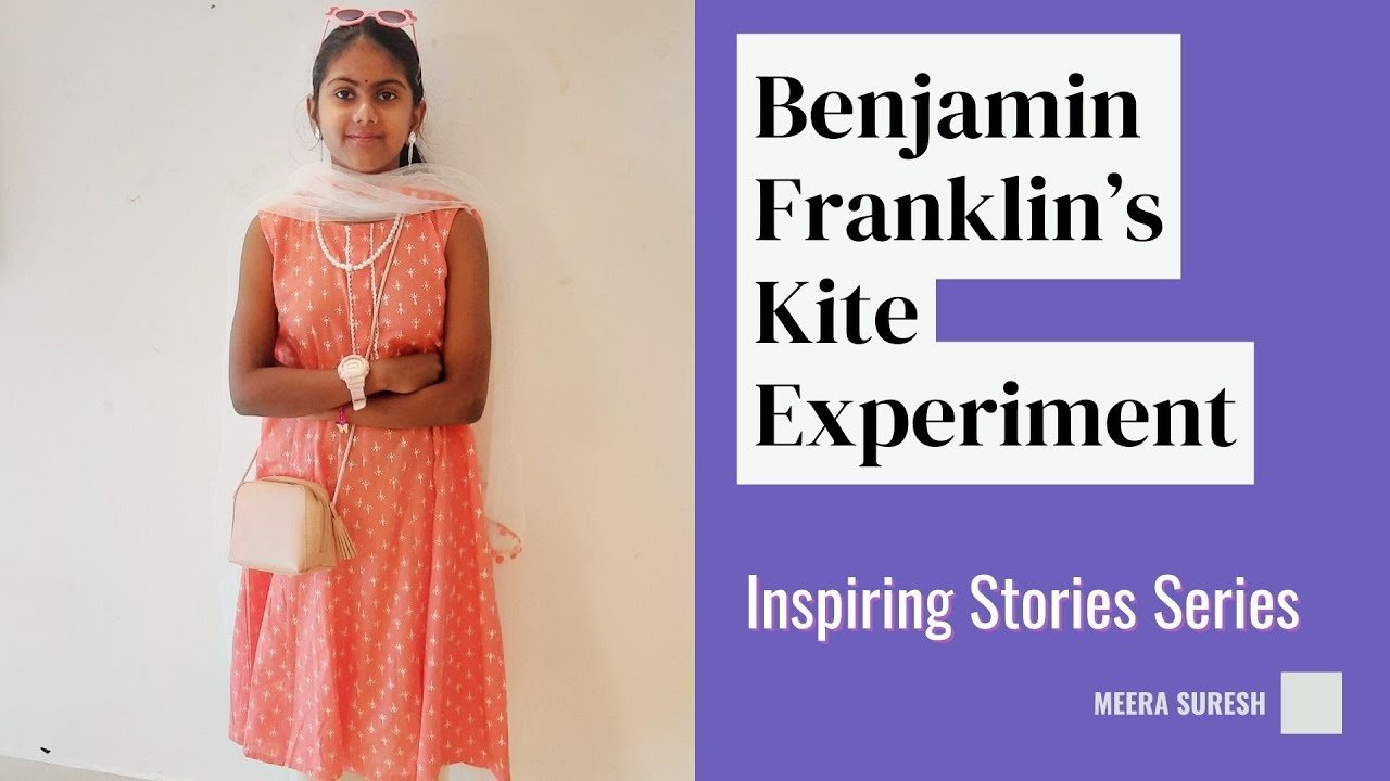 Inspiring Stories Series | Benjamin Franklin’s Kite Experiment | Meera ...