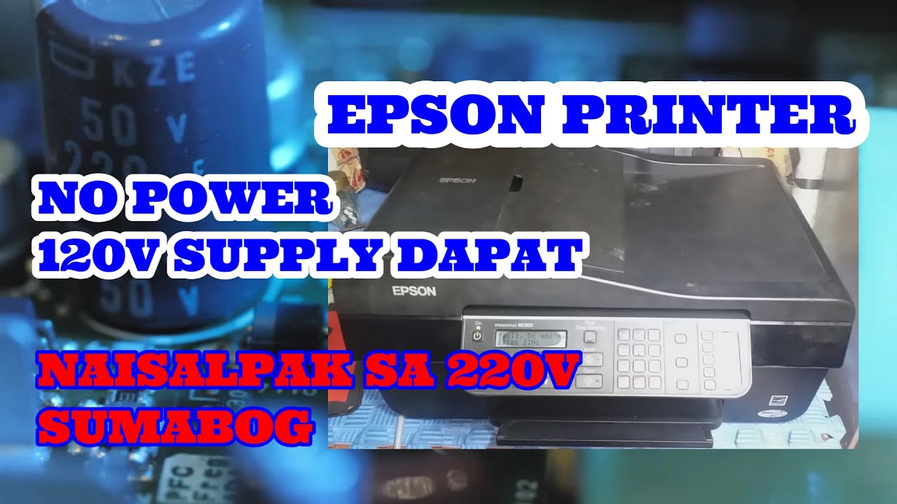 HOW TO REPAIR EPSON PRINTER NO POWER 120V SUPPLY NAISALPAK SA 220V ...