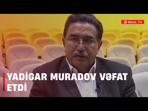 Əməkdar artistlə vida:Yadigar Muradov vəfat etdi