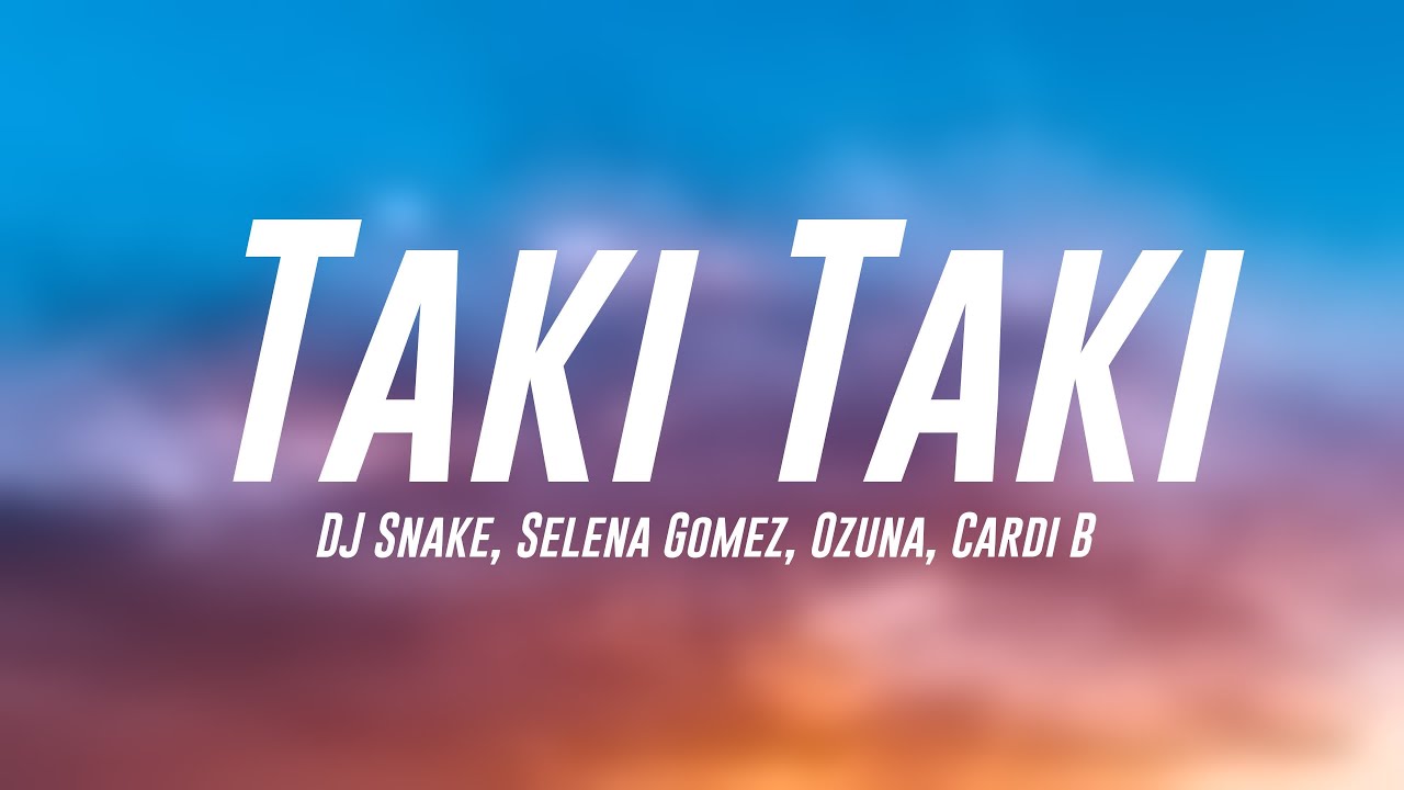 Taki Taki - DJ Snake, Selena Gomez, Ozuna, Cardi B [Lyrics Video] - YouTube
