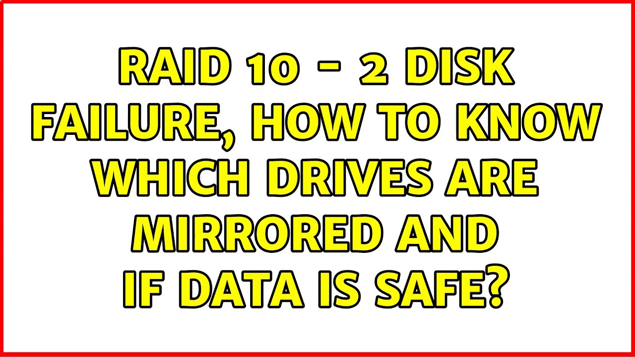 RAID 10 - 2 Disk Failure, how to know which drives are mirrored and if ...