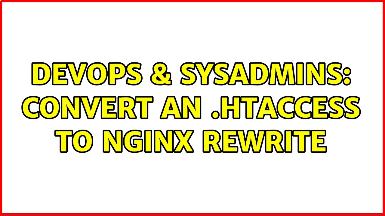 Devops And Sysadmins Convert An Htaccess To Nginx Rewrite Youtube