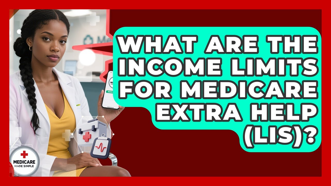 What Are The Income Limits For Medicare Extra Help (LIS)? - Medicare ...