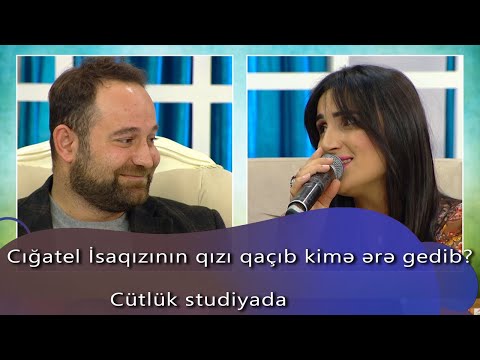 Cığatel İsaqızının qızı qaçıb kimə ərə gedib? Cütlük studiyada (Günün Sədası)