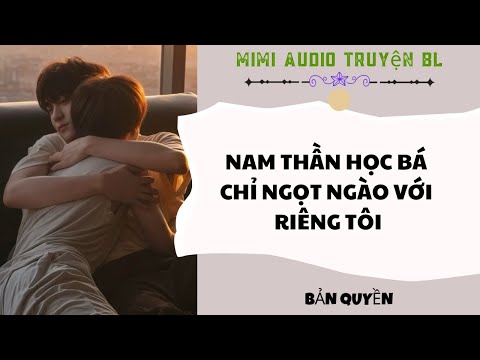 [ Audio Truyện BL ] Nam Thần Học Bá Chỉ Ngọt Ngào Với Riêng Tôi - Truyện Đam Mỹ  