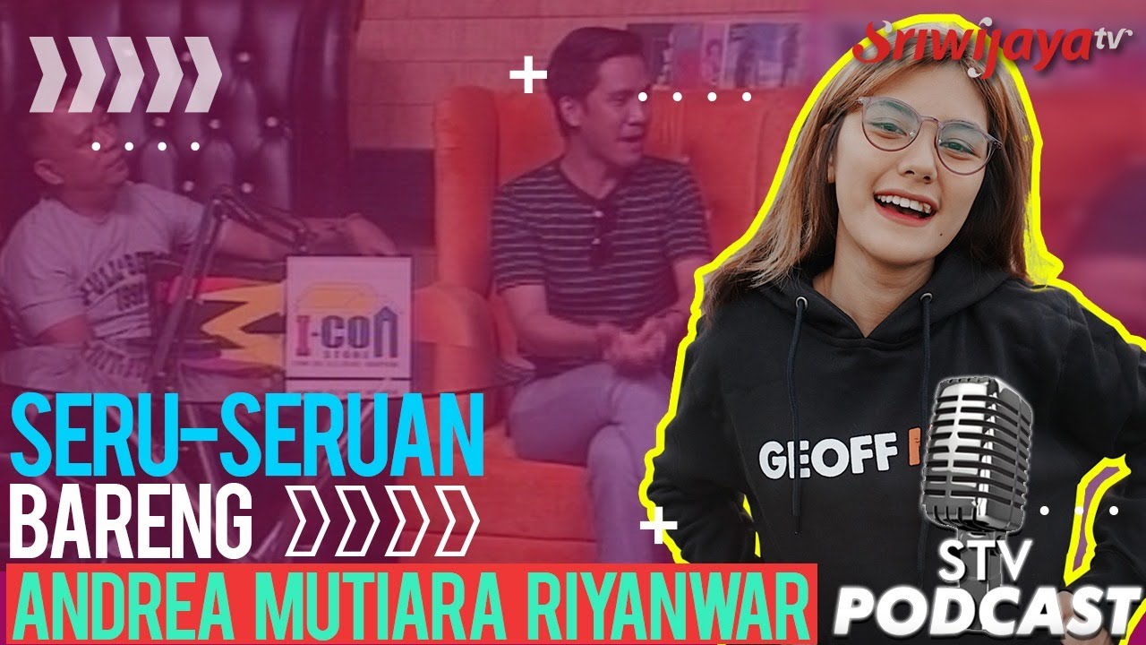 STV PODCAST BERSAMA ANDREA MUTIARA RIYANWAR PART 3 - YouTube