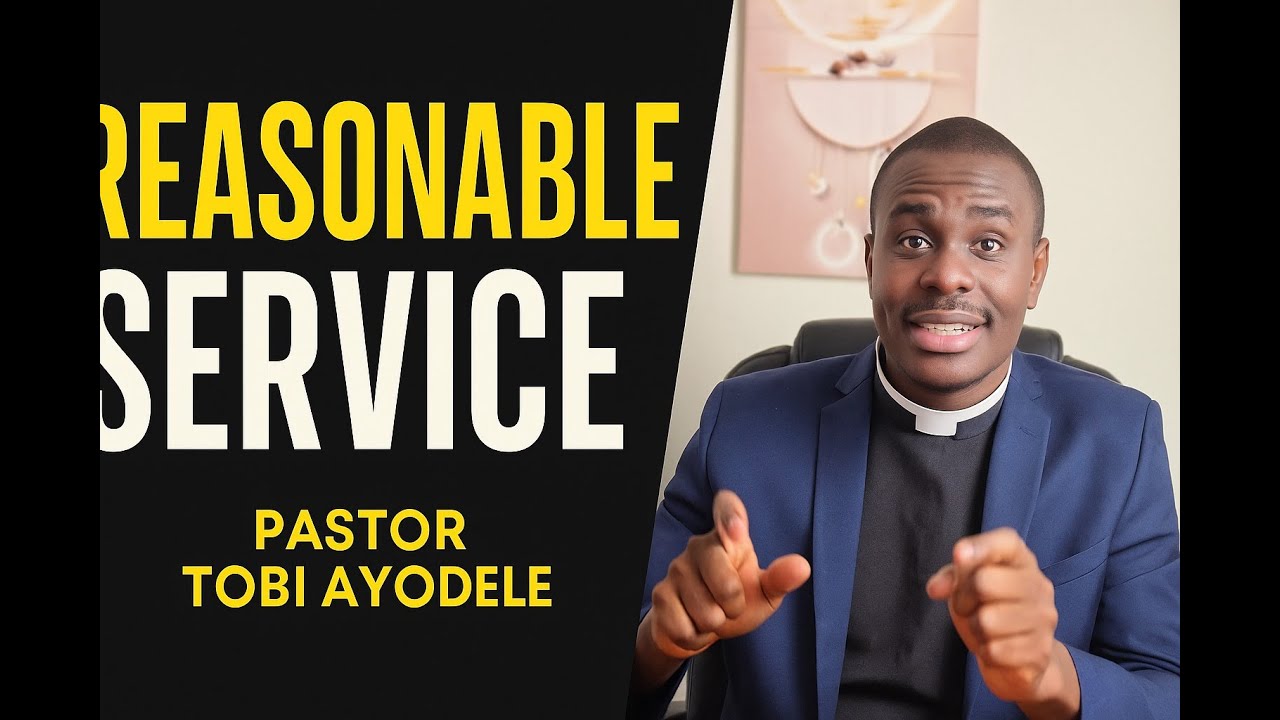 Reasonable Service- Pastor Tobi Ayodele - YouTube