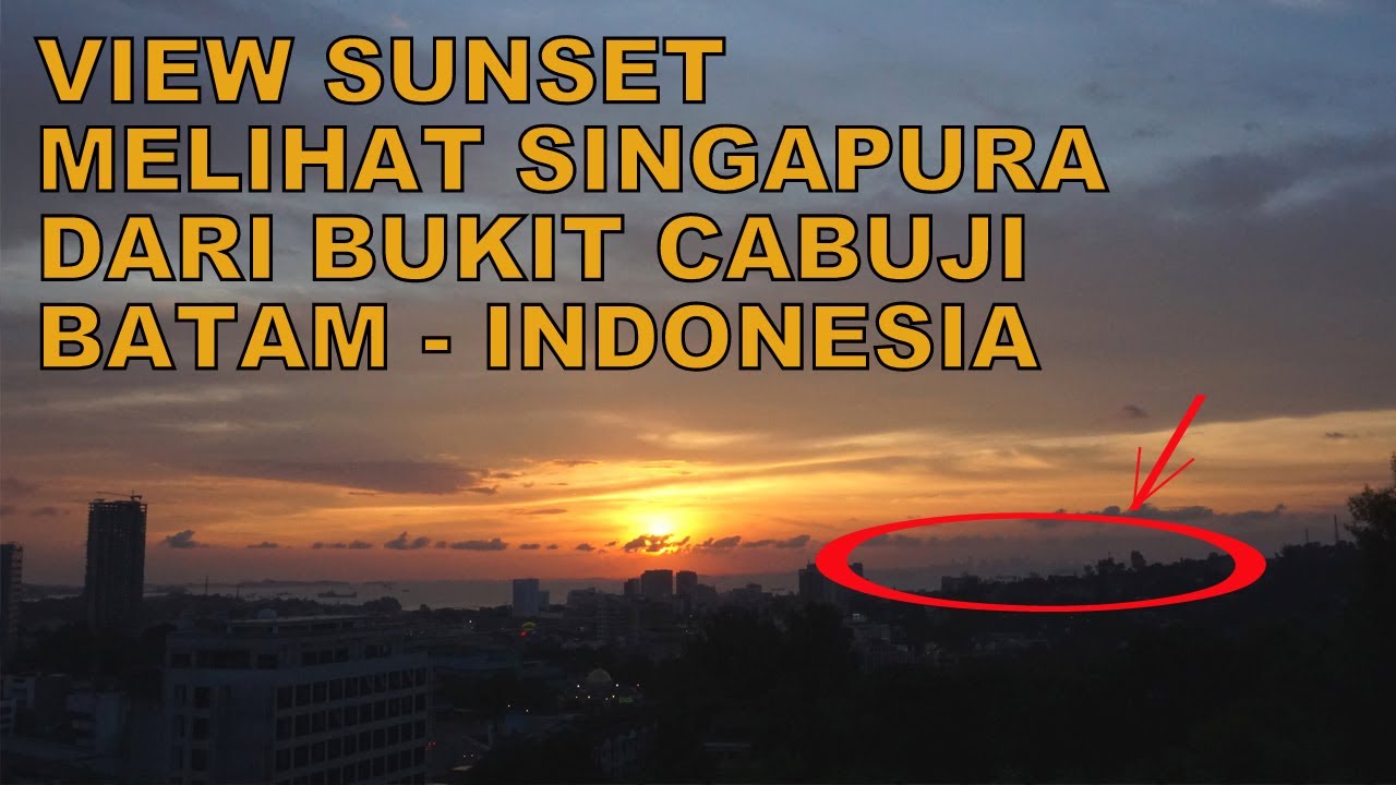 Cabuci batam.!!! VIEW SUNSET MELIHAT SINGAPURA DARI BUKIT CABUJI BATAM ...