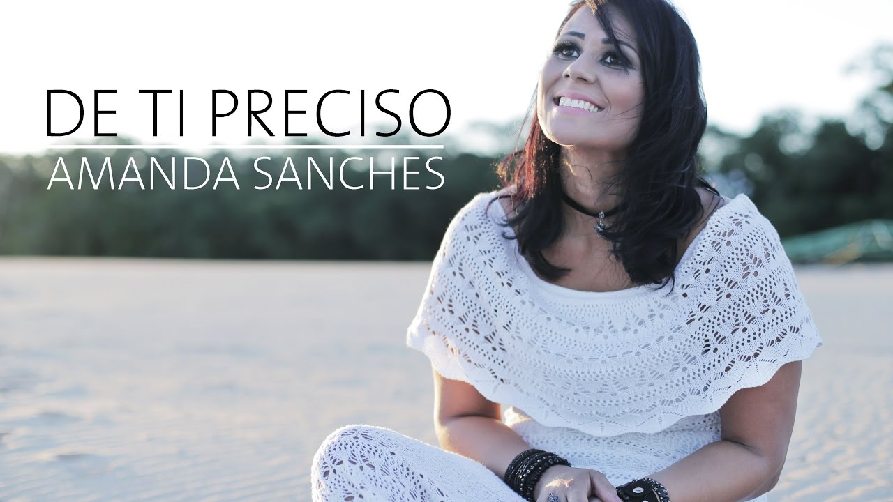De Ti Preciso - Amanda Sanches - YouTube