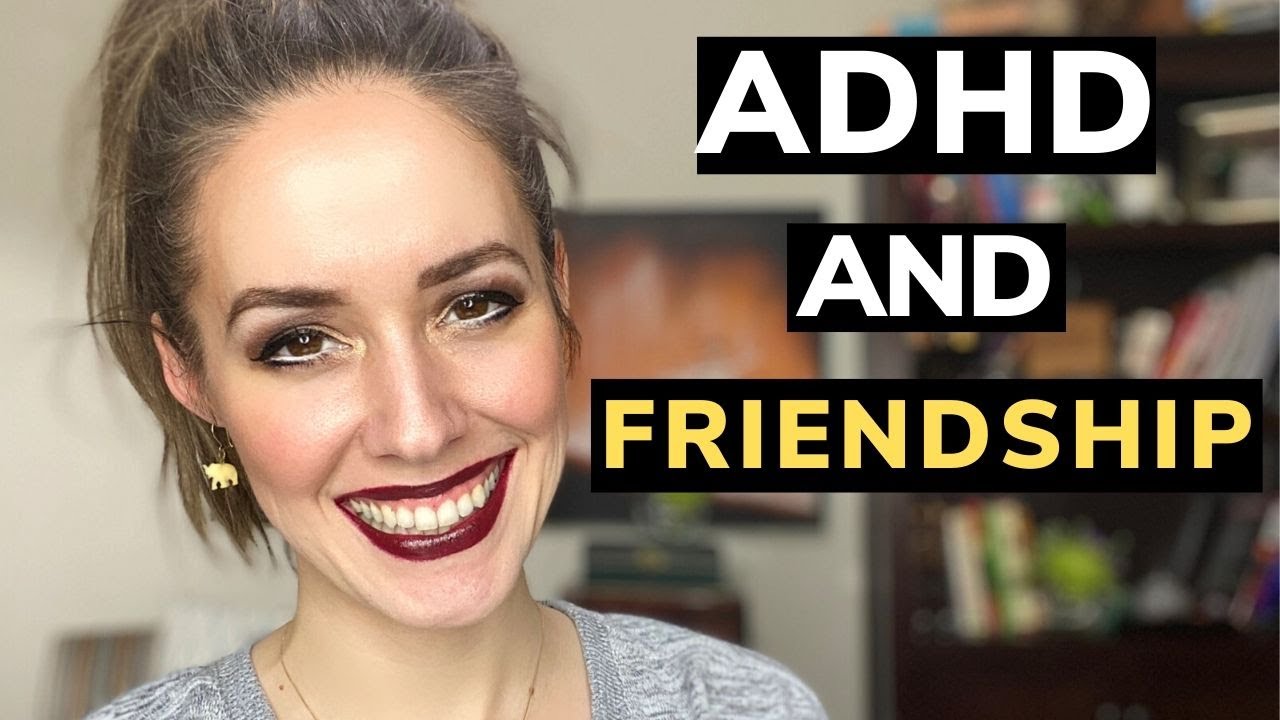 Adult ADHD and Friendship - YouTube
