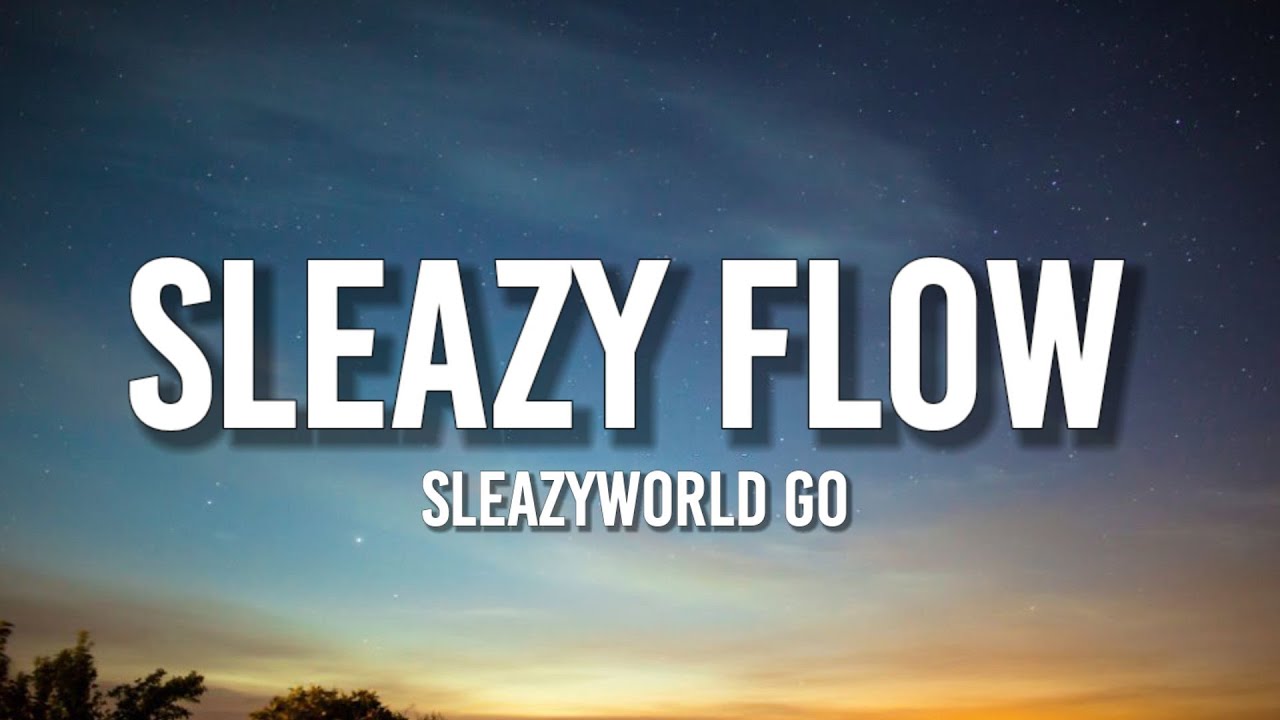 SleazyWorld Go - Sleazy Flow (Lyrics) | Last opp we caught was at the ...