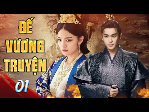 ĐẾ VƯƠNG TRUYỆN TẬP 1 | Phim Cổ Trang Kiếm Hiệp Trung Quốc Thuyết Minh Hay Nhất | Phim Bộ 2025