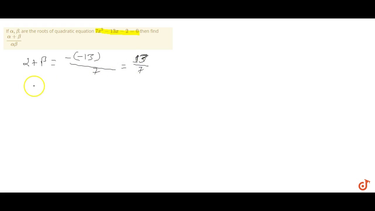 If `alpha,beta`, are the roots of quadratic equation `7x^2-13x-2=0 ...