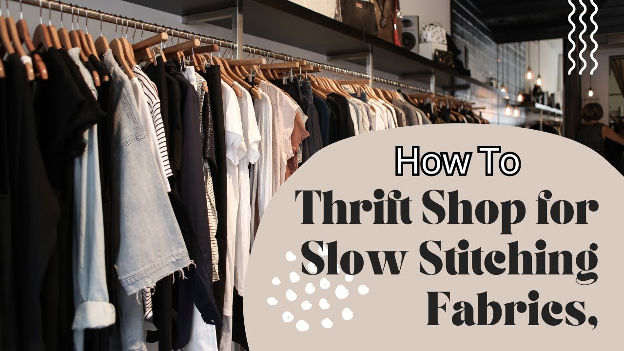 How to Thrift Shop for Slow Stitching Fabrics, Trims, Buttons, and More ...