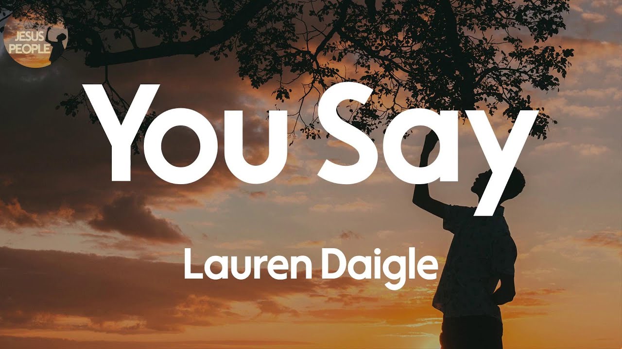 Lauren Daigle - You Say (Lyric Video) - YouTube
