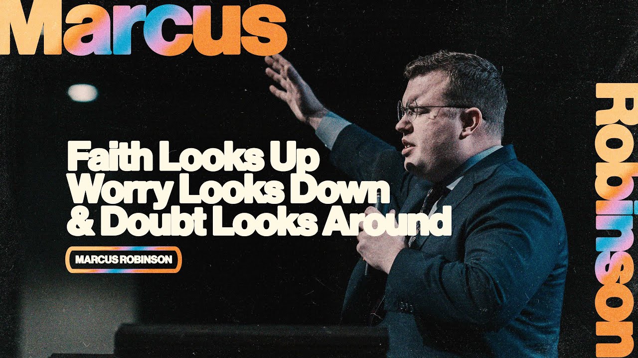 Faith Looks Up, Doubt Looks Down, & Worry Looks Around || Marcus ...