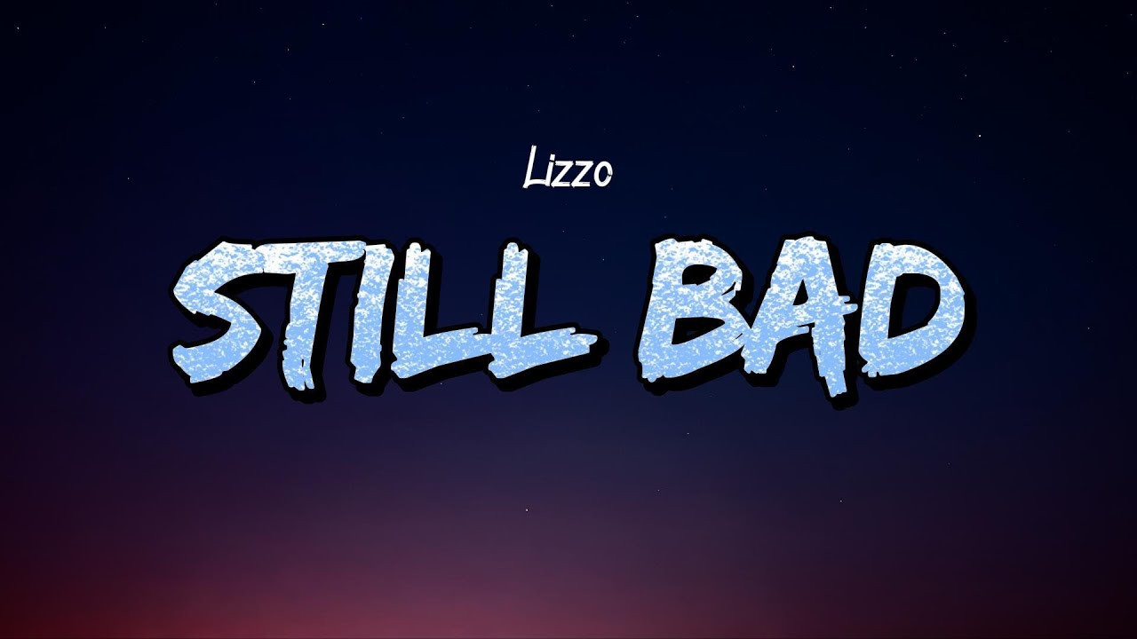 Lizzo - Still Bad (Lyrics) - YouTube