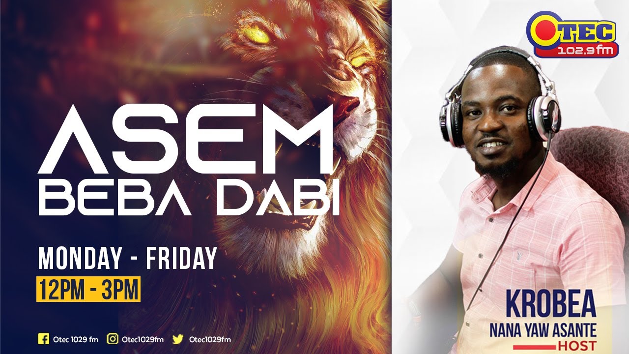 ASEM BEBA DABI || KROBEA NANA YAW ASANTE || ••• 21th AUGUST 2023. #OTEC102.9FM - YouTube