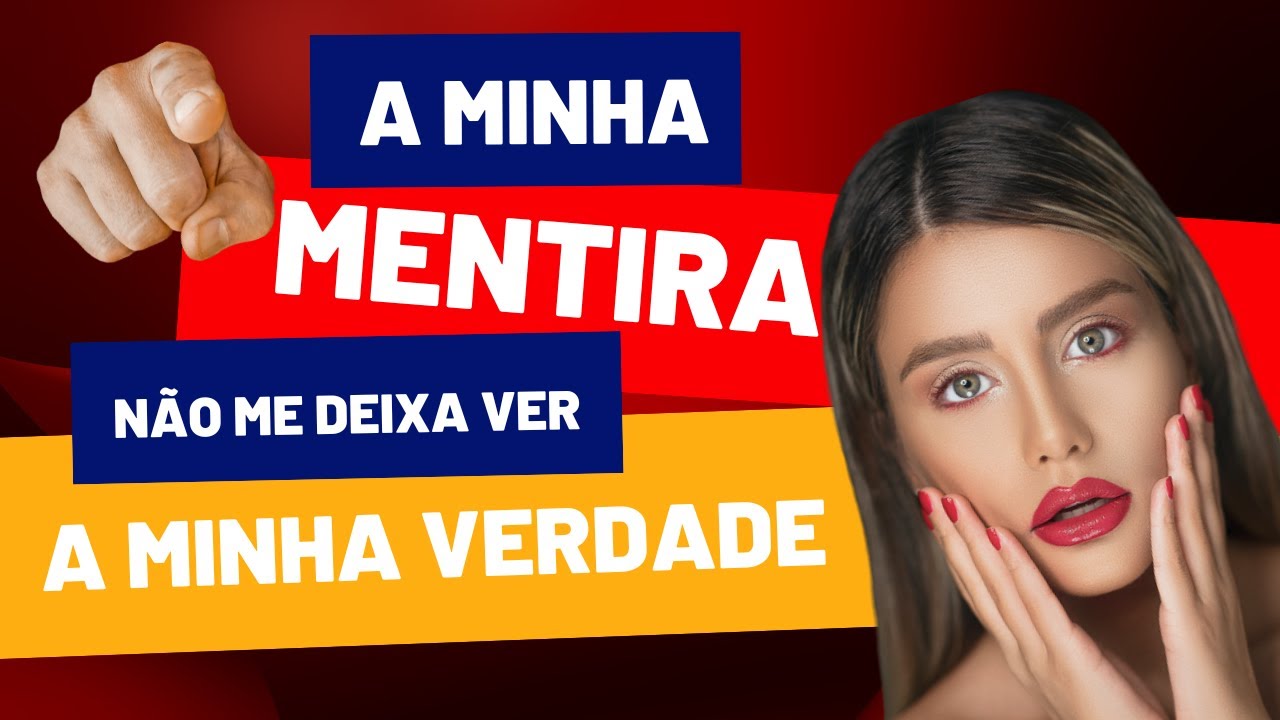 A minha mentira, não me deixa ver a minha verdade. - YouTube