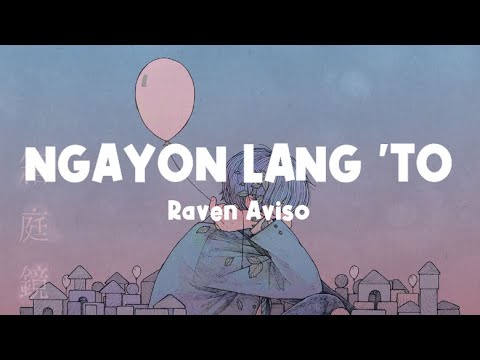 Ngayon lang 'to - Raven Aviso [Lyrics] - YouTube