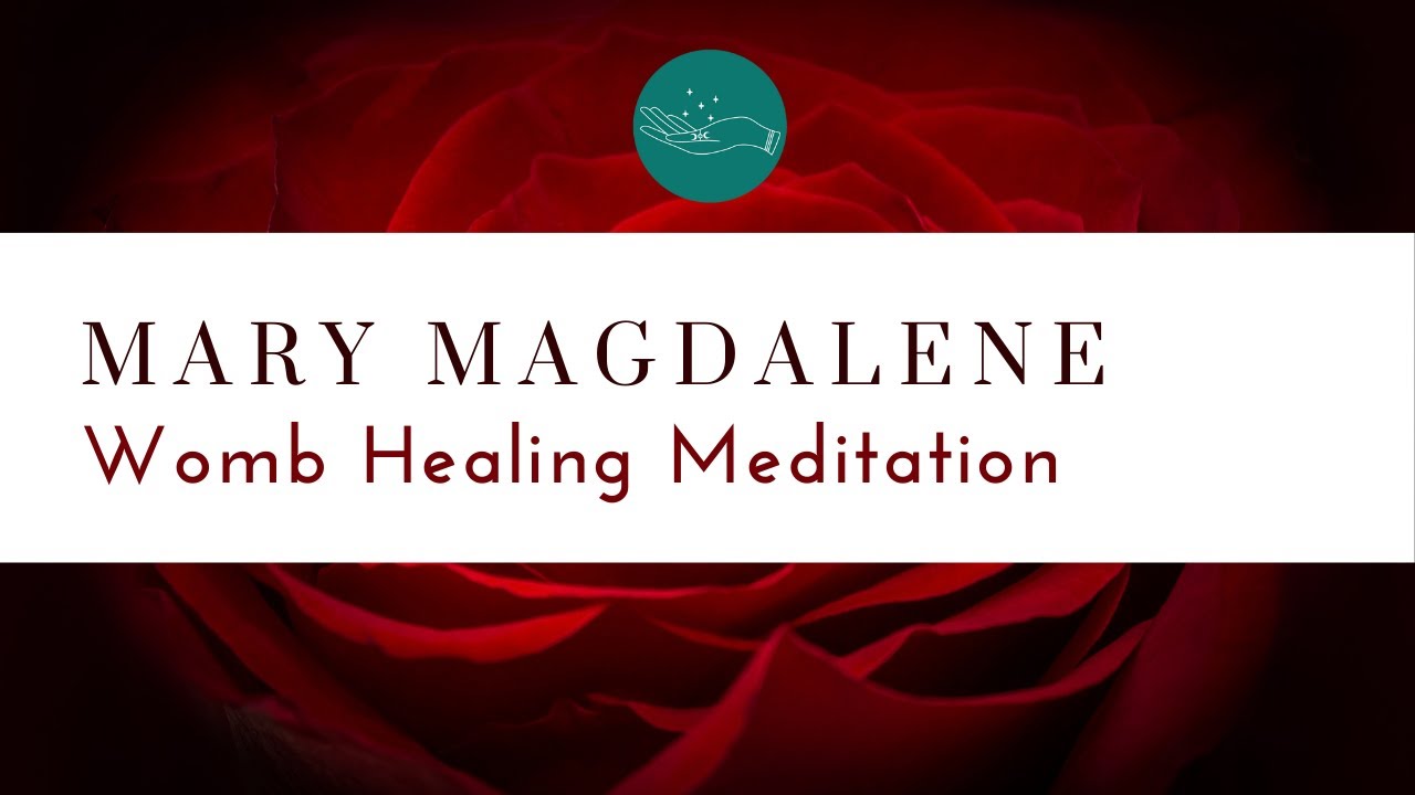 Channeled Mary Magdalene Womb Healing Activation Meditation - Guided ...