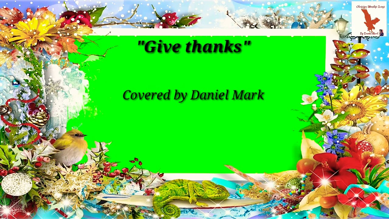 "Give thanks" by Don Moen Covered by Daniel Mark - YouTube