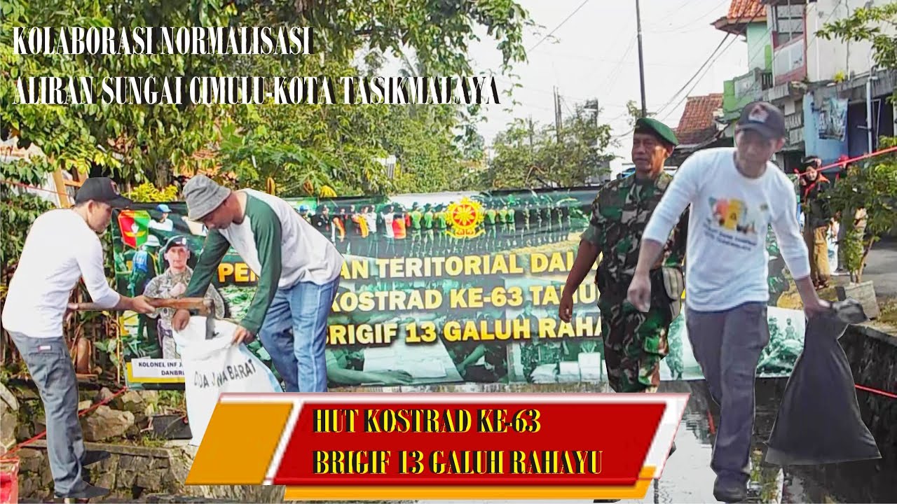 HUT KOSTRAD KE-63/BRIGIF 13 GALUH RAHAYU# KOLABORASI NORMALISASI SUNGAI ...