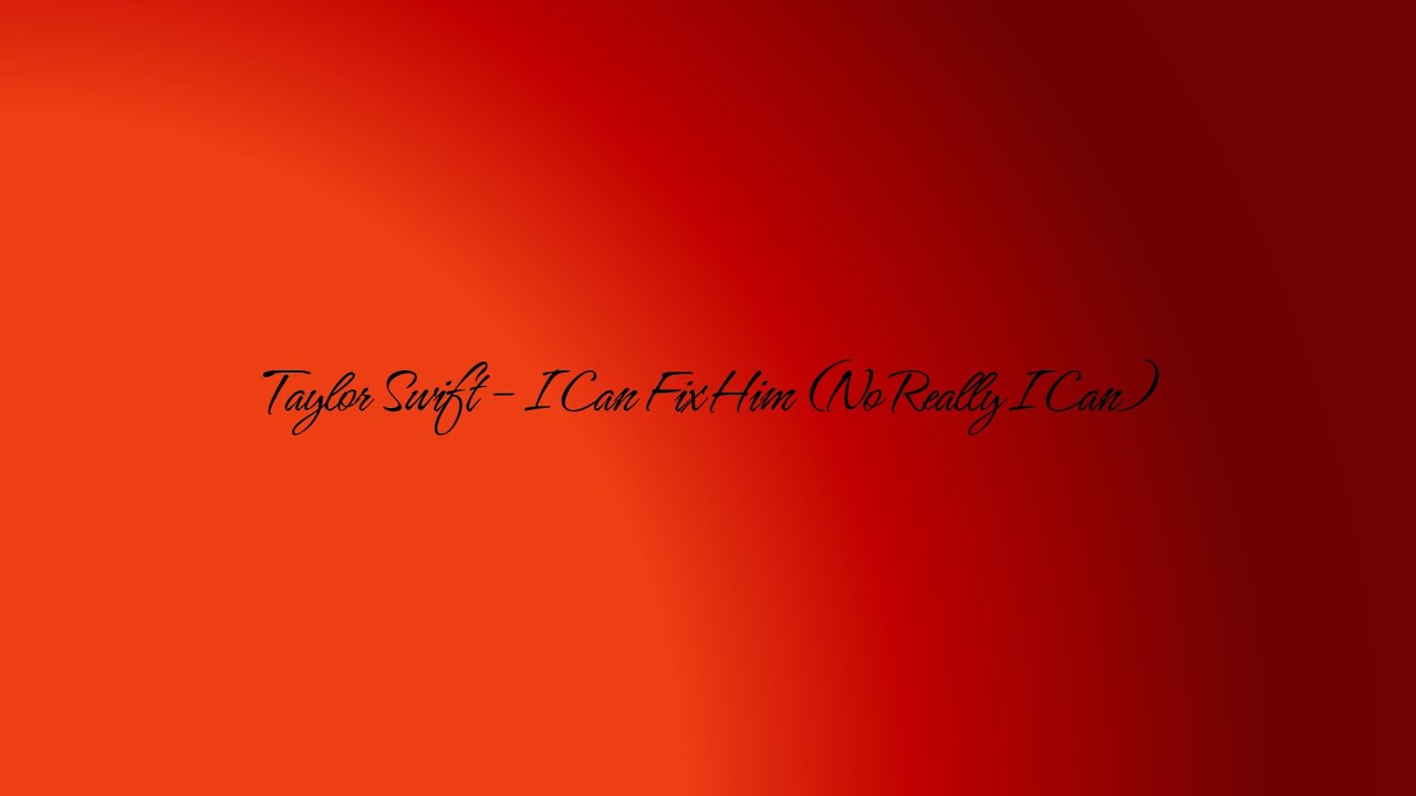 Taylor Swift - I Can Fix Him (No Really I Can) - Lyric Music Video ...
